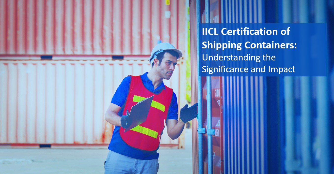 IICL Certification of Shipping Containers: Understanding the Significance and Impact | VS&B ...